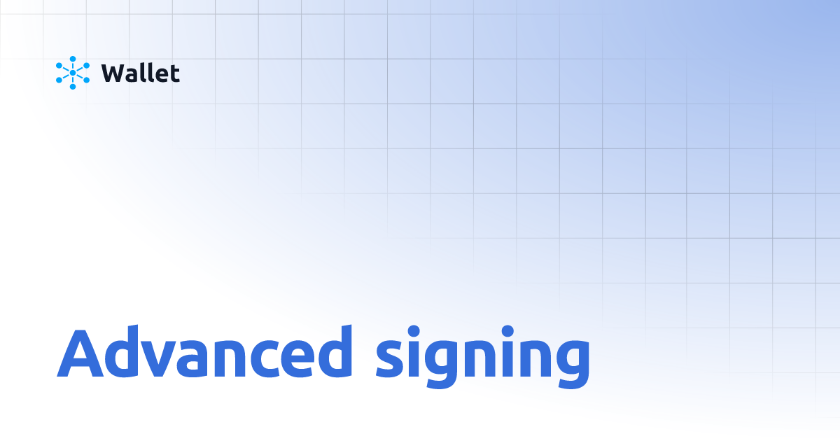 Advanced signing | Wallet
