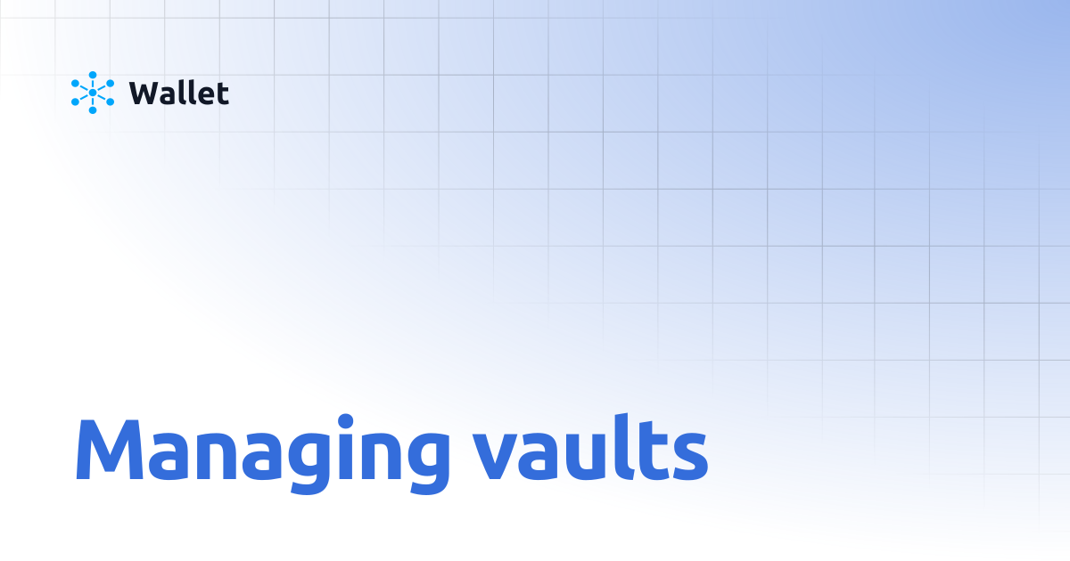Managing vaults | Wallet